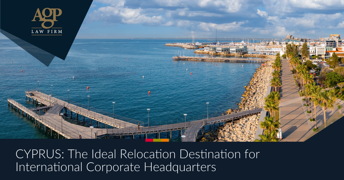 CYPRUS: The Ideal Relocation Destination for International Corporate Headquarters | AGPLAW, A.G ...