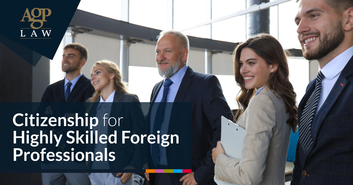 Citizenship for Highly Skilled Foreign Professionals | AGPLAW, A.G ...