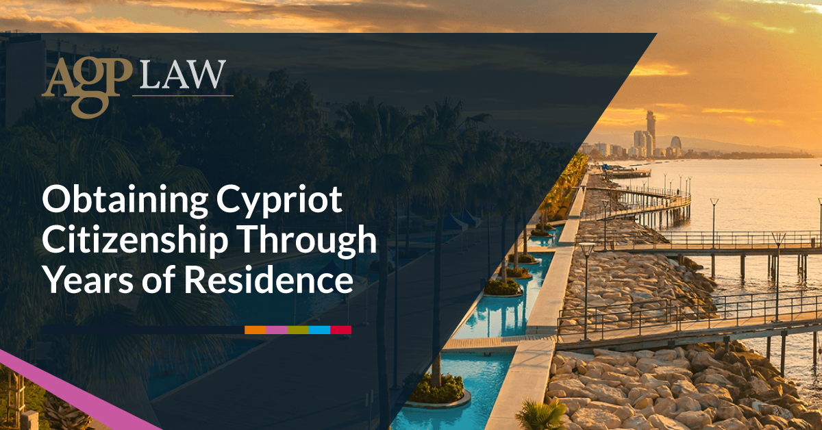 Obtaining Cypriot Citizenship Through Years of Residence | AGPLAW, A.G ...