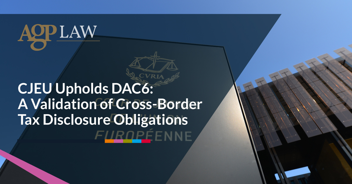 CJEU Upholds DAC6: A Validation of Cross-Border Tax Disclosure ...