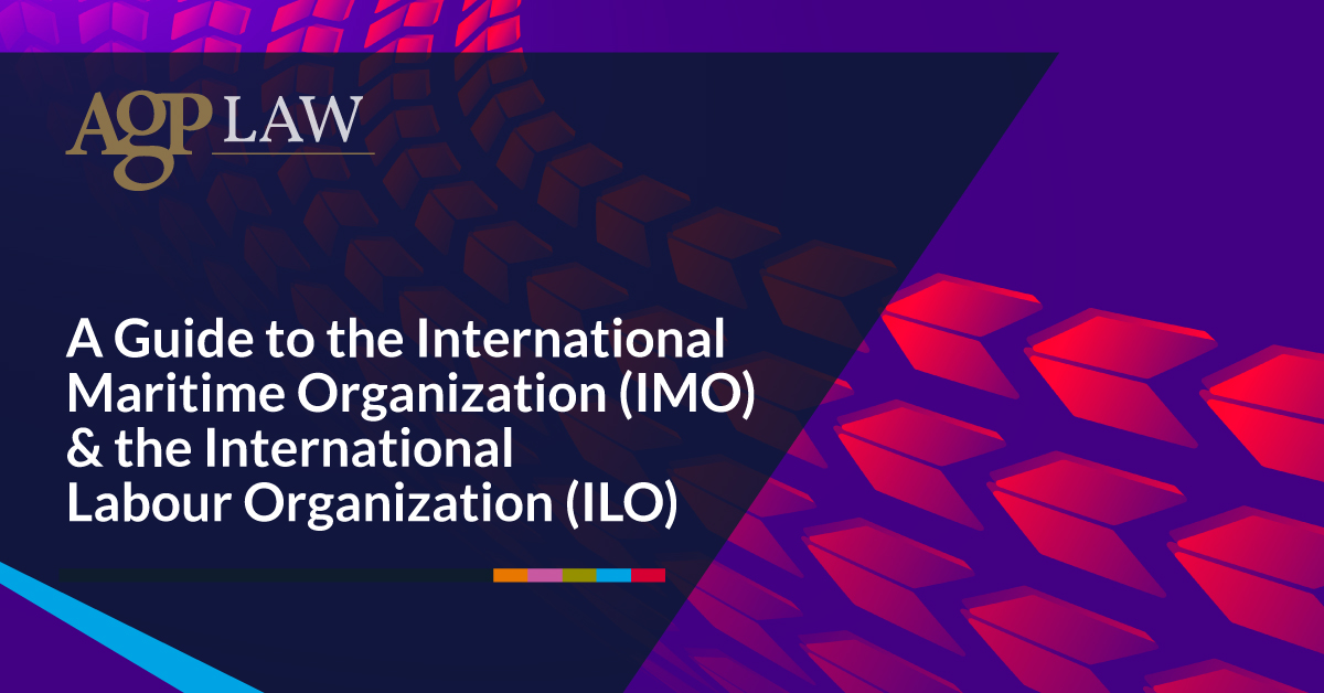 A Guide to the International Maritime Organization (IMO) & the International Labour Organization ...