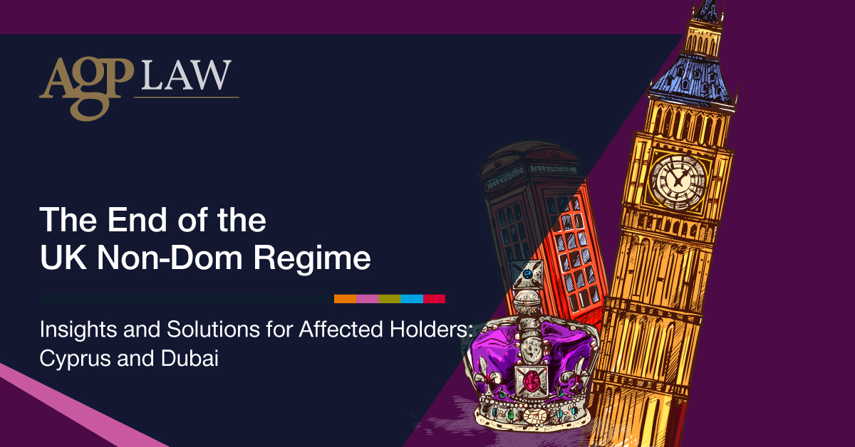 The End of the UK Non-Dom Regime | AGPLAW, A.G. Paphitis & Co: Cyprus ...