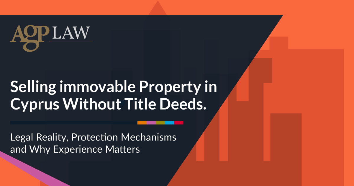 Selling immovable Property in Cyprus Without Title Deeds | AGPLAW, A.G ...